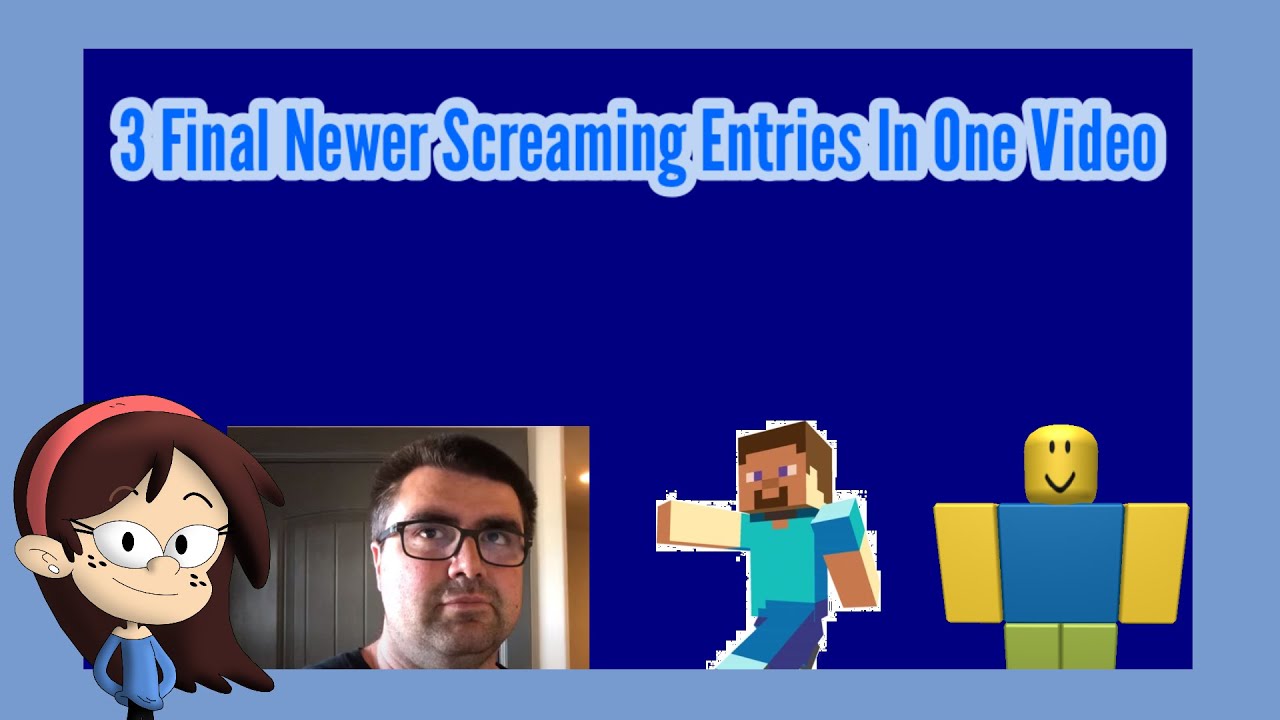 (Collab Entry) 3 Final Newer Screaming Entries In One Video (edited ...