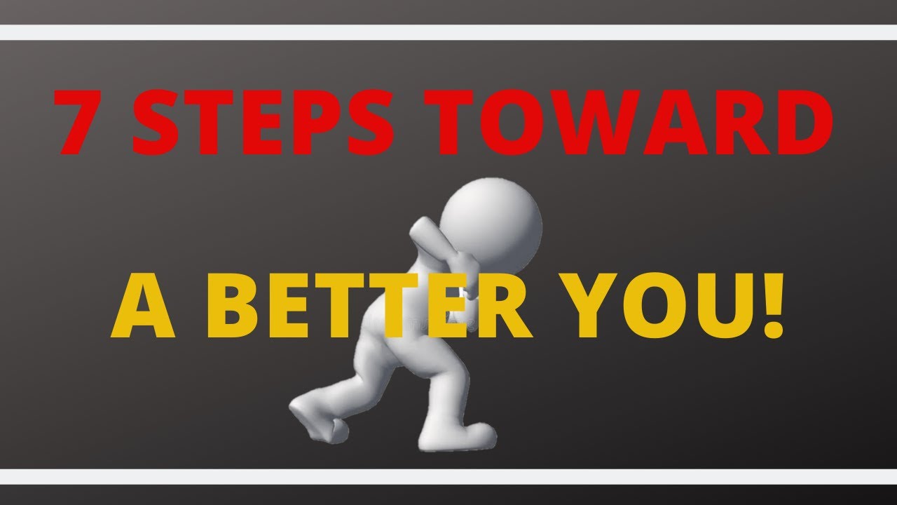 7 Steps Toward A Better You! - YouTube