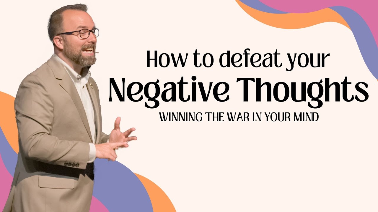 Defeating Your Negative Thoughts - Winning The War In Your Mind - Part ...