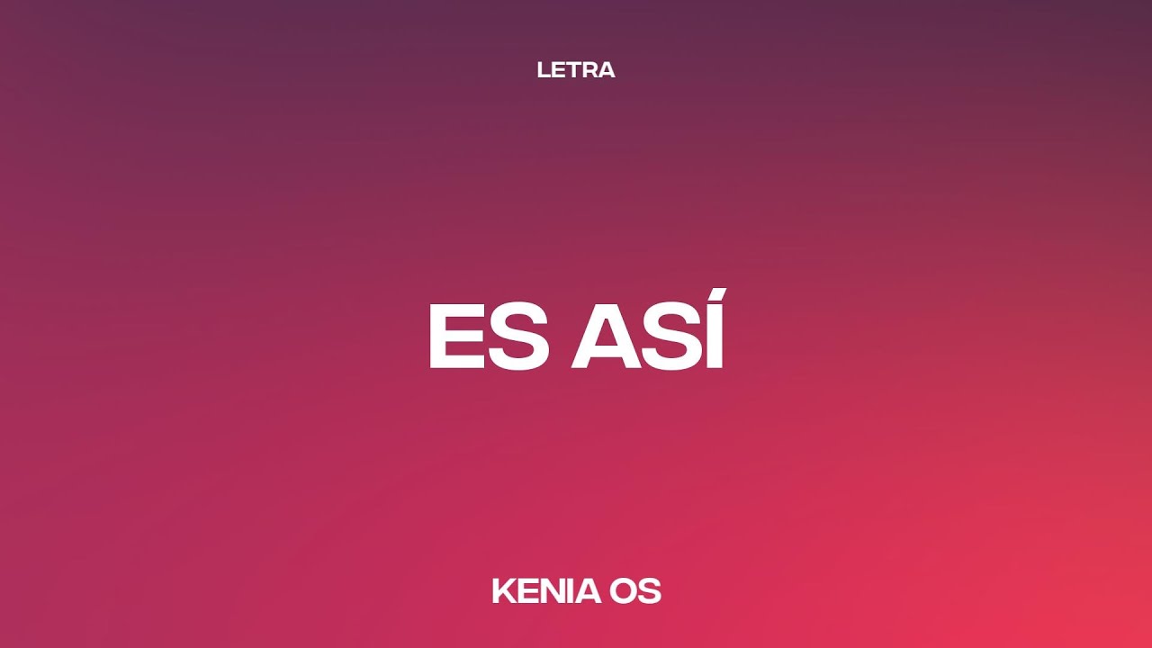 Kenia OS - Es Así (Letra/Lyrics) - YouTube