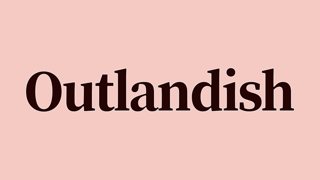 Outlandish Meaning and Definition - YouTube