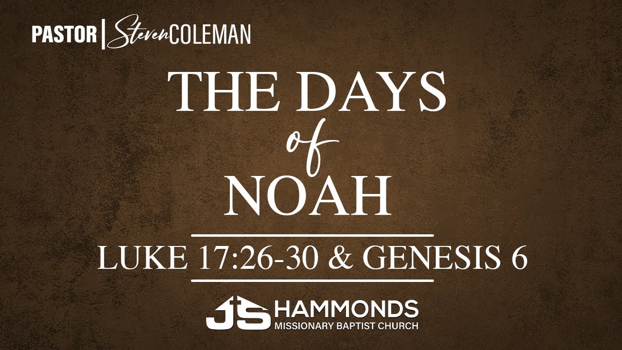 The Days of Noah | Luke 17:26-30; Genesis 6 | Pastor Steven Coleman ...
