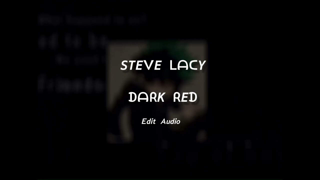 Steve Lacy - Dark Red | Edit audio - YouTube Music