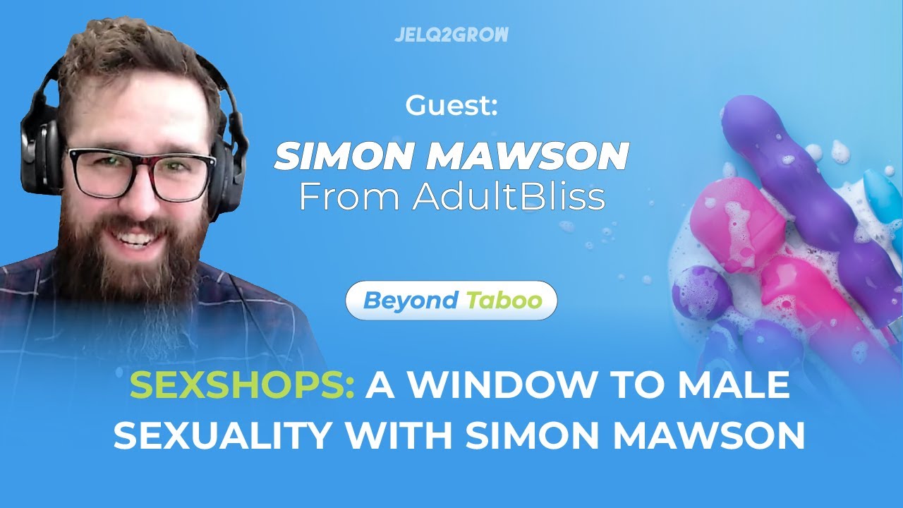 Sexshops: A Window to Male Sexuality with Simon Mawson from AdultBliss ...