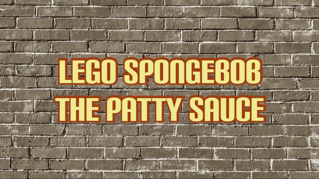 Lego Spongebob The Patty Sauce - YouTube