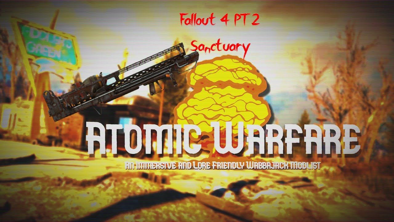 Fallout 4 ( 400+ Mods ) Atomic Warfare Playthrough PT 2 Sanctuary - YouTube