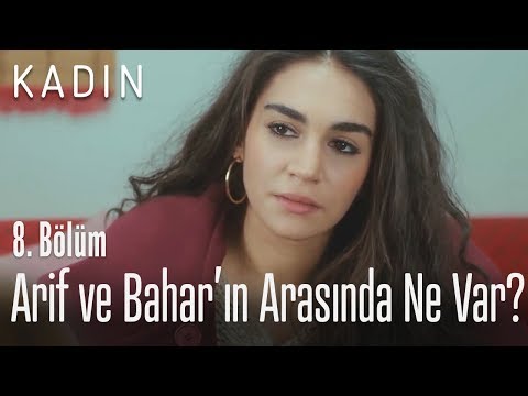 Arif'le Bahar'ın arasında bir şey var mı? - Kadın 8. Bölüm