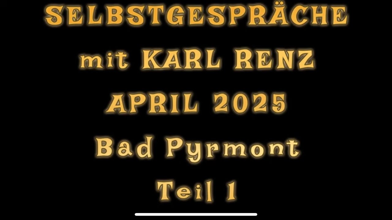 APRIL 2025 - Teil 1 - SELBSTGESPRÄCHE mit KARL RENZ in Bad Pyrmont ...