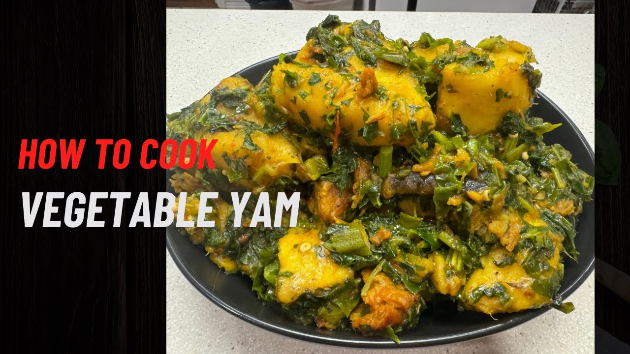 Nigerian Vegetable Yam Recipe That Will Make Your Taste Buds DANCE ...