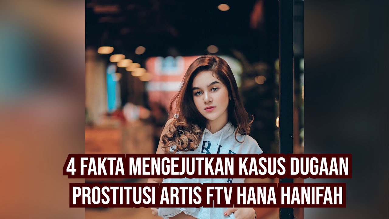 4 Fakta Mengejutkan Kasus Dugaan P0rztituz9 Artis FTV Hana Hanifah ...