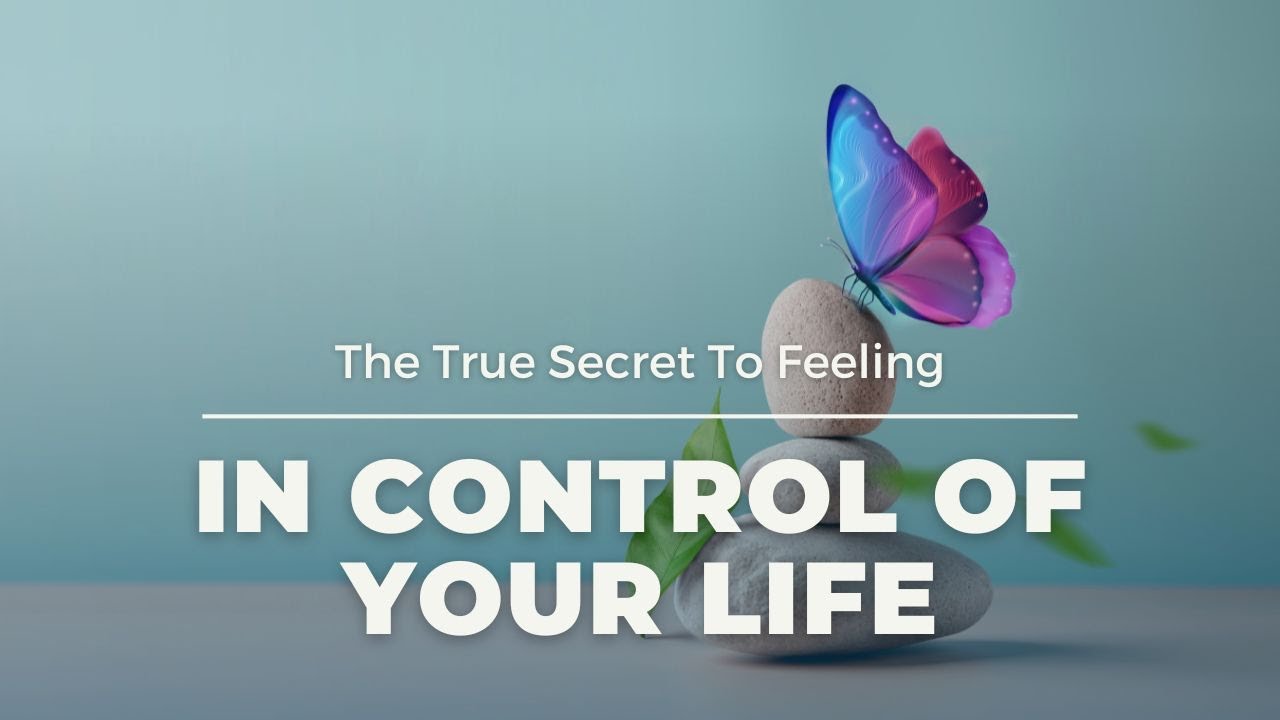 The True Secret to Feeling in Control of Your Life. - YouTube