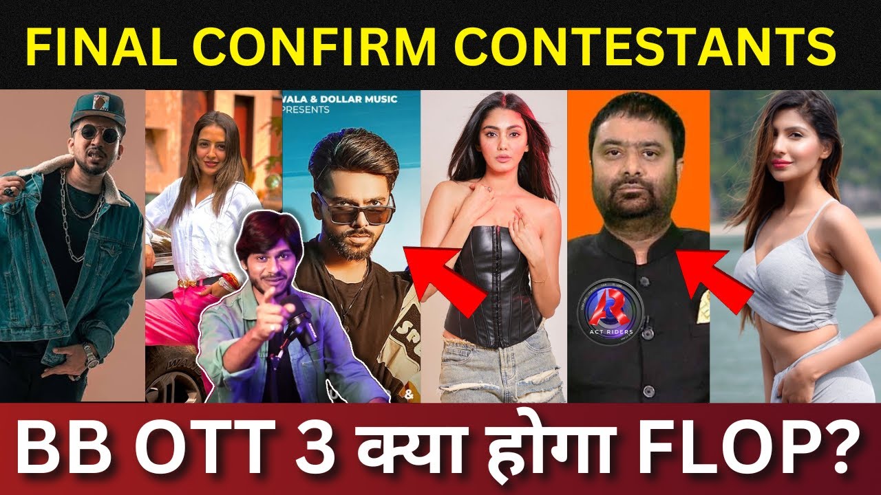 Bigg Boss Ott 3 Final Confirmed Contestant List, क्या Show होगा FLOP ...