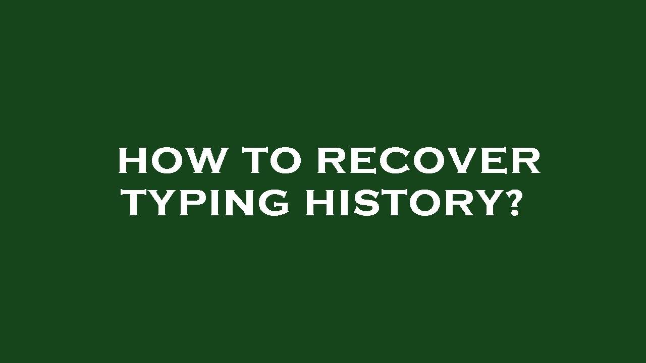 How to recover typing history? - YouTube