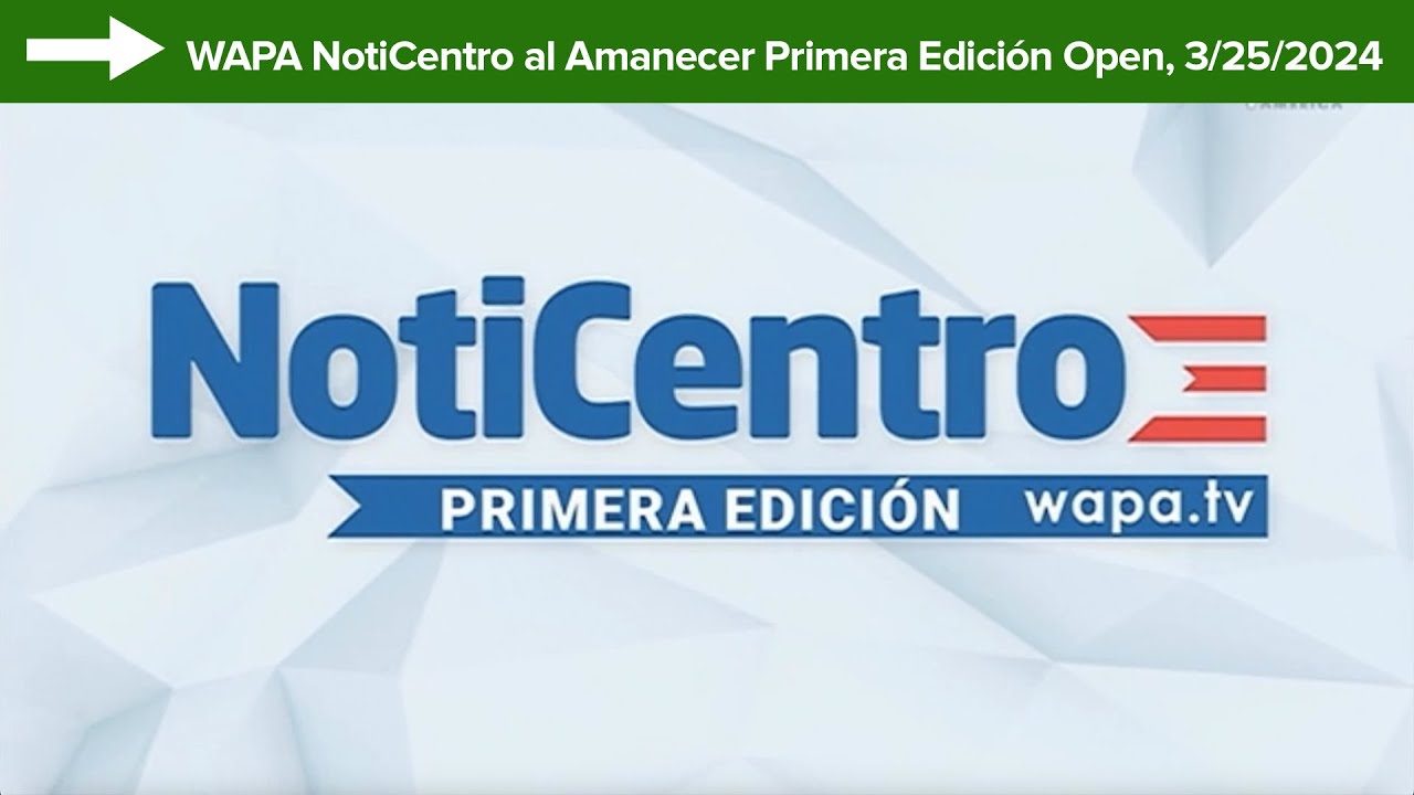 WAPA NotiCentro al Amanecer Primera Edición Open, 3/25/2024 - YouTube