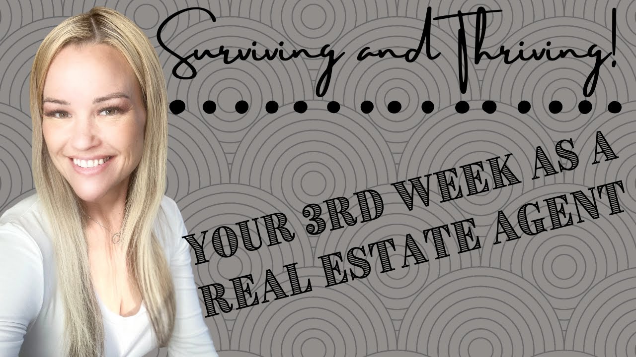Surviving and Thriving in your 3RD week as a Real Estate Agent: 7 ...