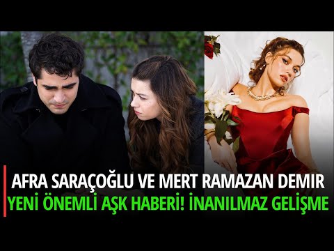 Afra Saraçoğlu ve Mert Ramazan Demir aşkında ŞOK EDEN Gelişme! Aşkları nasıl gidiyor?