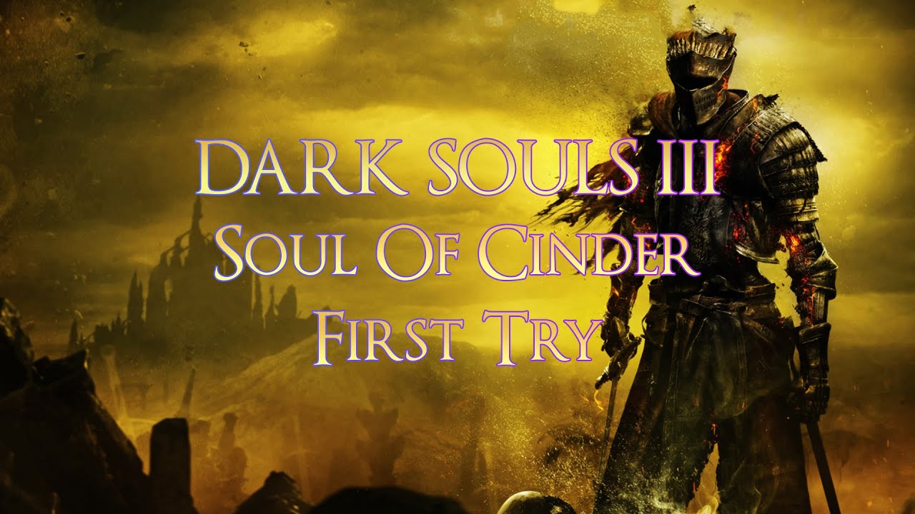 Dark Souls 3 - Soul Of Cinder (Final Boss & Ending) - First Try In ...