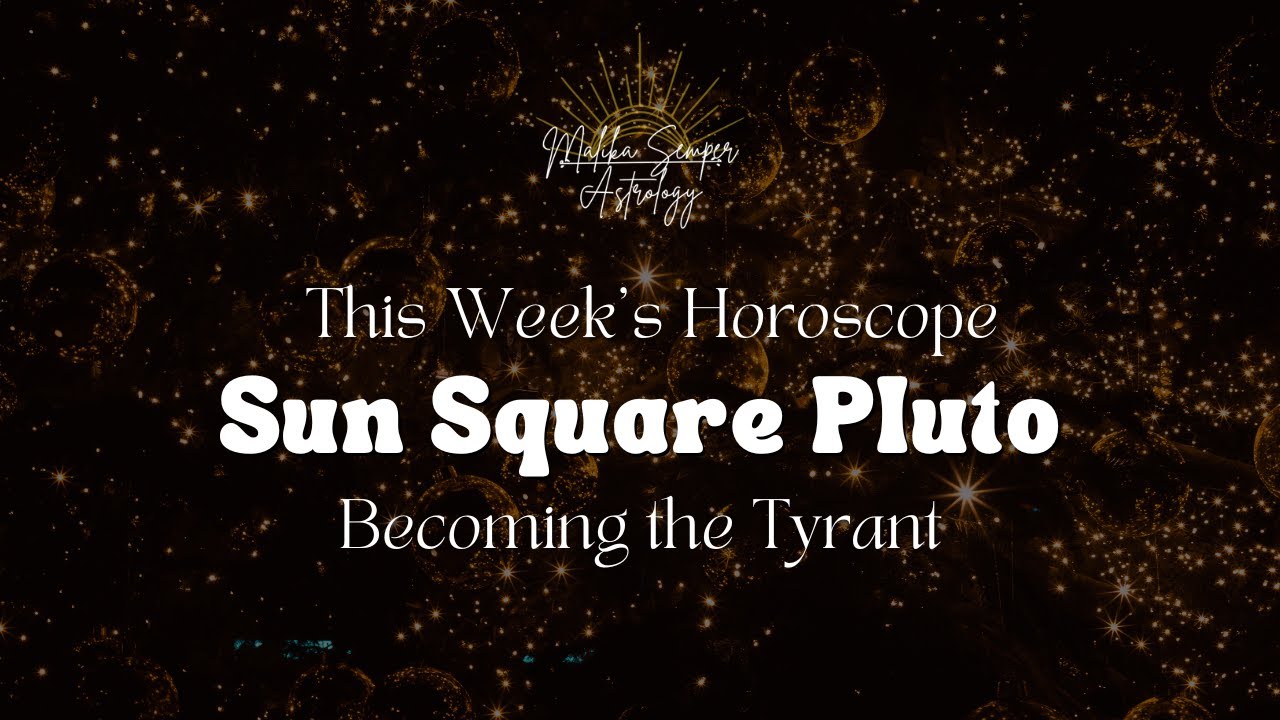 This Week's Horoscope: Sun Square Pluto ☀️💪 - YouTube