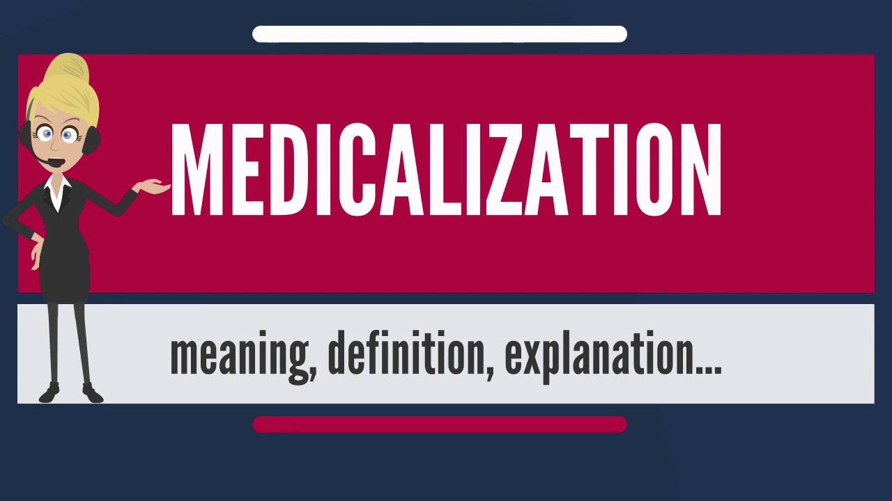 What is MEDICALIZATION? What does MEDICALIZATION mean? MEDICALIZATION ...