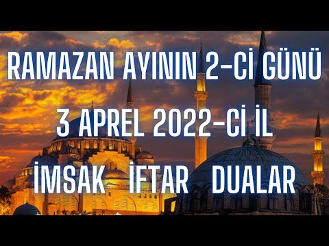 Ramazan ayının 2-ci gunu  3 aprel 2022 ci il  İmsak İftar Dualar