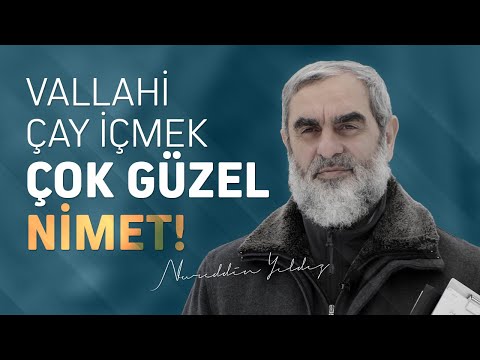 VALLAHİ ÇAY İÇMEK ÇOK GÜZEL NİMET! | Nureddin Yıldız
