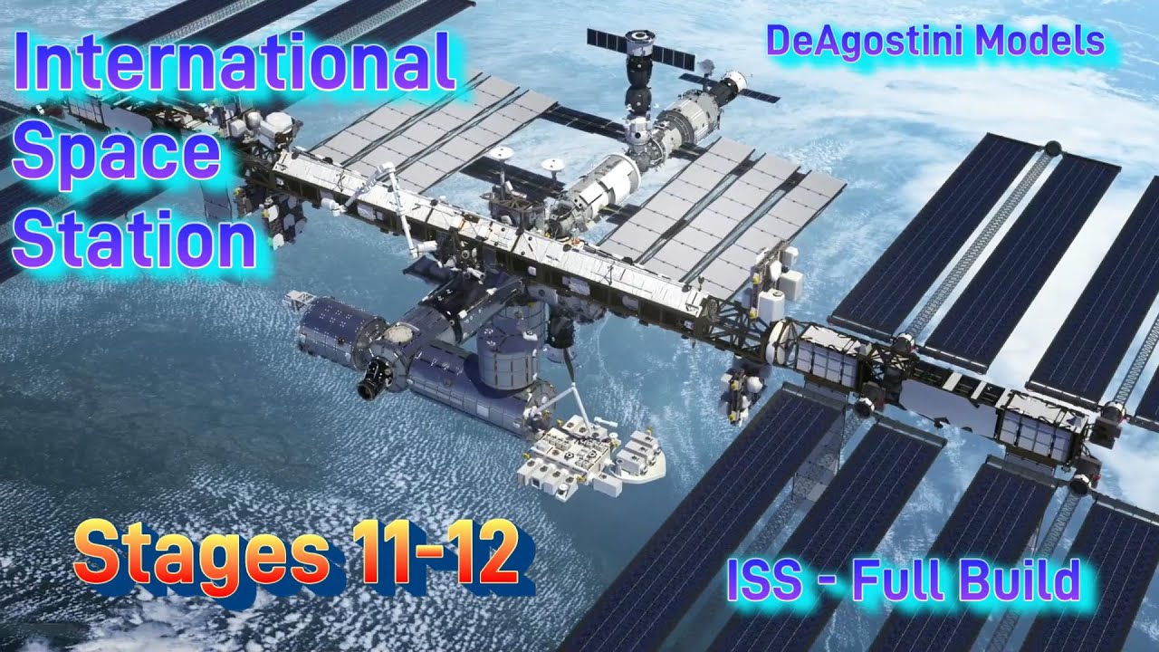 DeAgostini ISS Model - (Stages 11-12) - YouTube