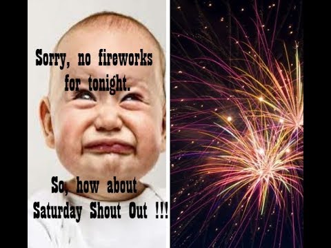 Sorry, no fireworks tonight, but how about some Shout Outs !!!! - YouTube