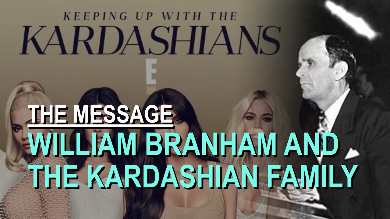 William Branham and the Kardashian Family - Part 27 The Message ...