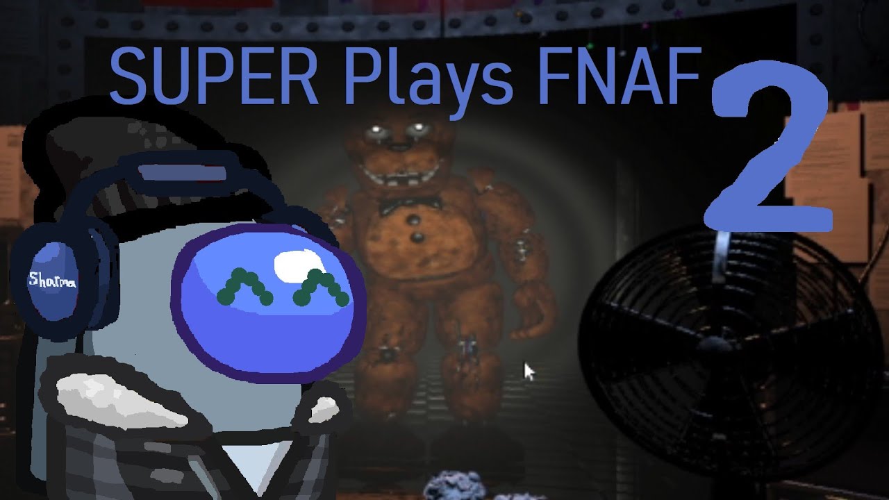 SUPER plays FNAF 2, Plays until I get Jump Scared, SUS GAMING - YouTube