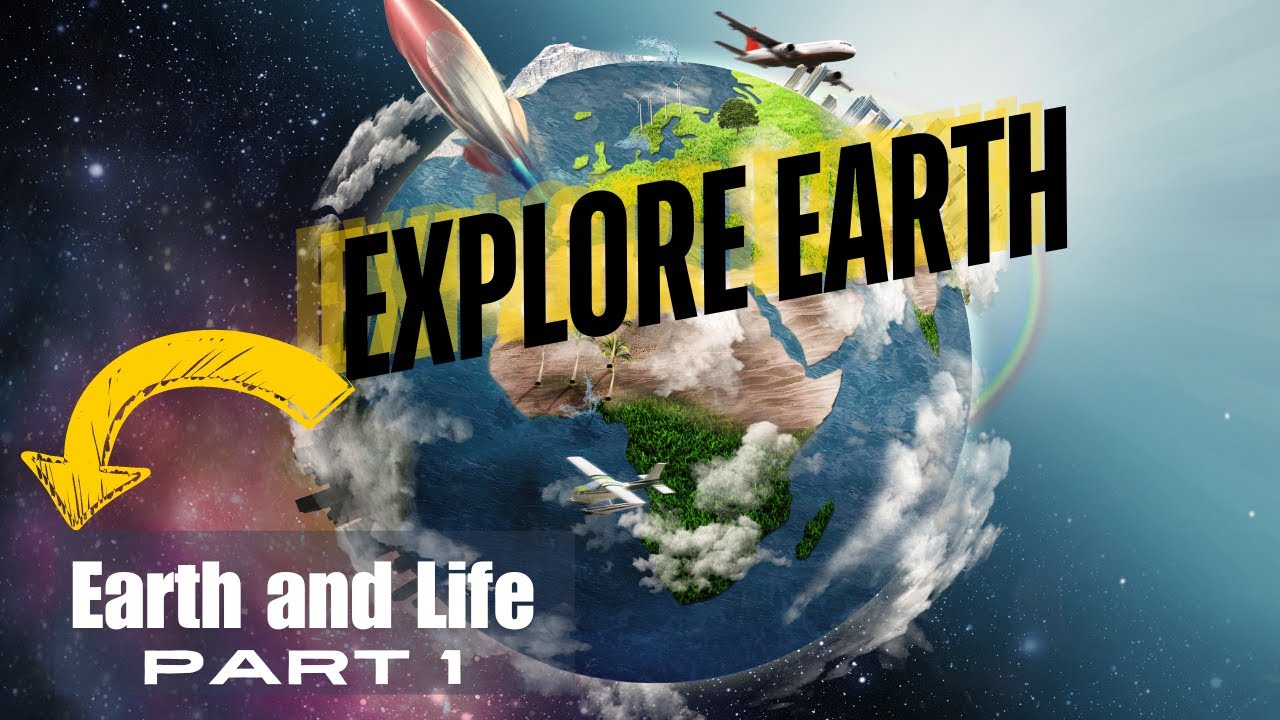 [Explore Earth] Part 1 - Earth and Life - YouTube