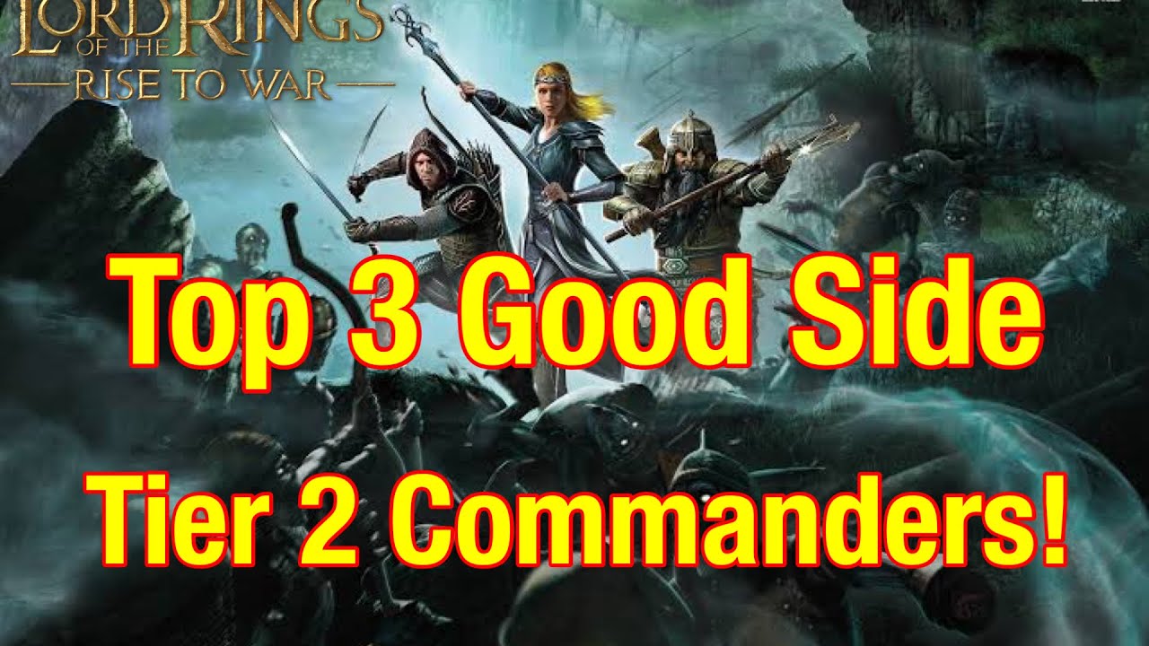 The Top 3 Tier 2 Good Side Commanders! - Lord Of The Rings: Rise To War ...