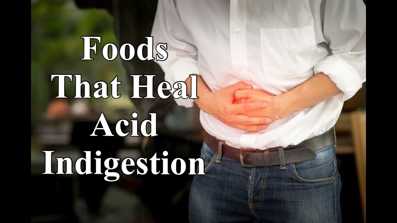 Foods That Heal Acid Indigestion - YouTube
