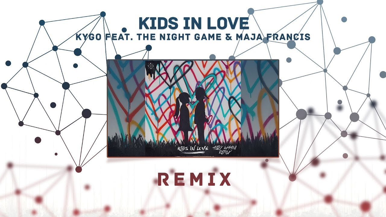 Kygo - Kids in Love ft. The Night Game & Maja Francis (Aldy Waani Remix ...