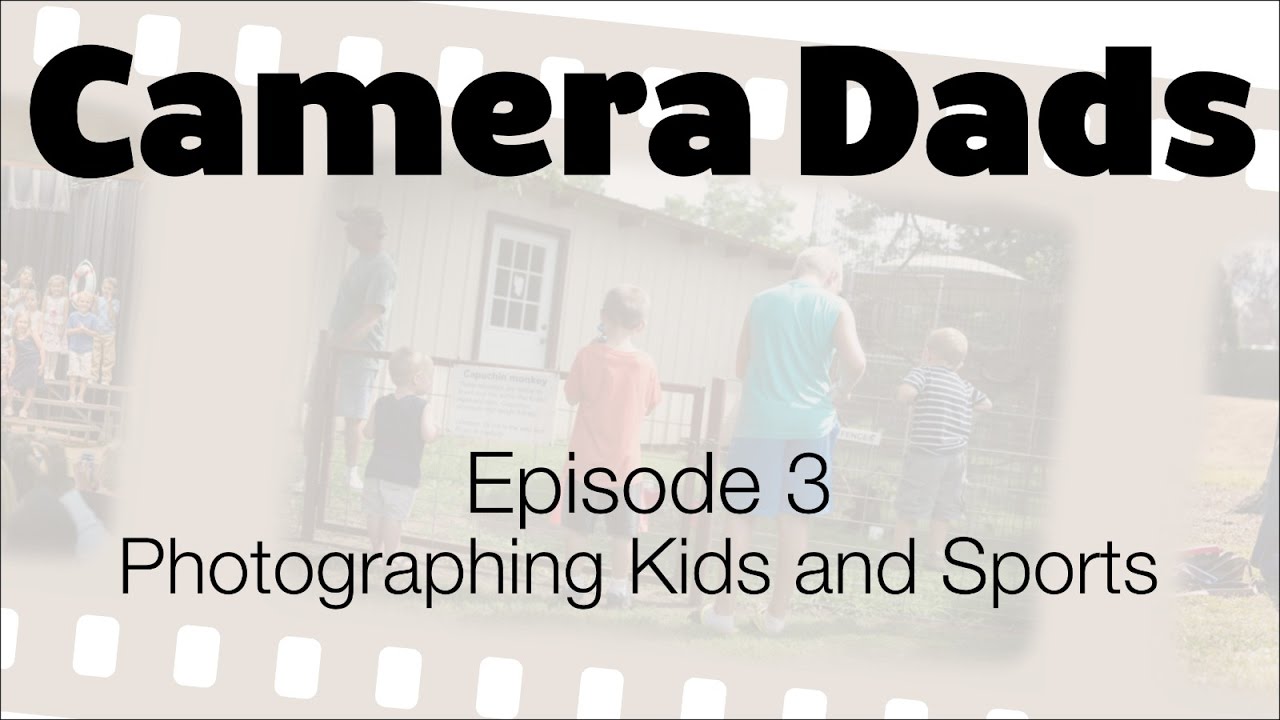 Camera Dads 003: Kids and Sports - YouTube