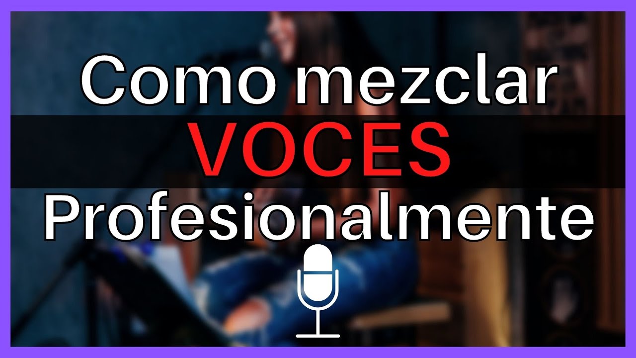 👌Como MEZCLAR VOCES Profesionalmente | Masterizar Voz - YouTube
