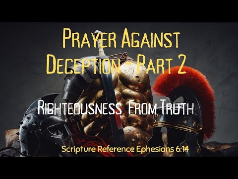Prayer Against Deception Part 2: Righteousness From Truth - YouTube