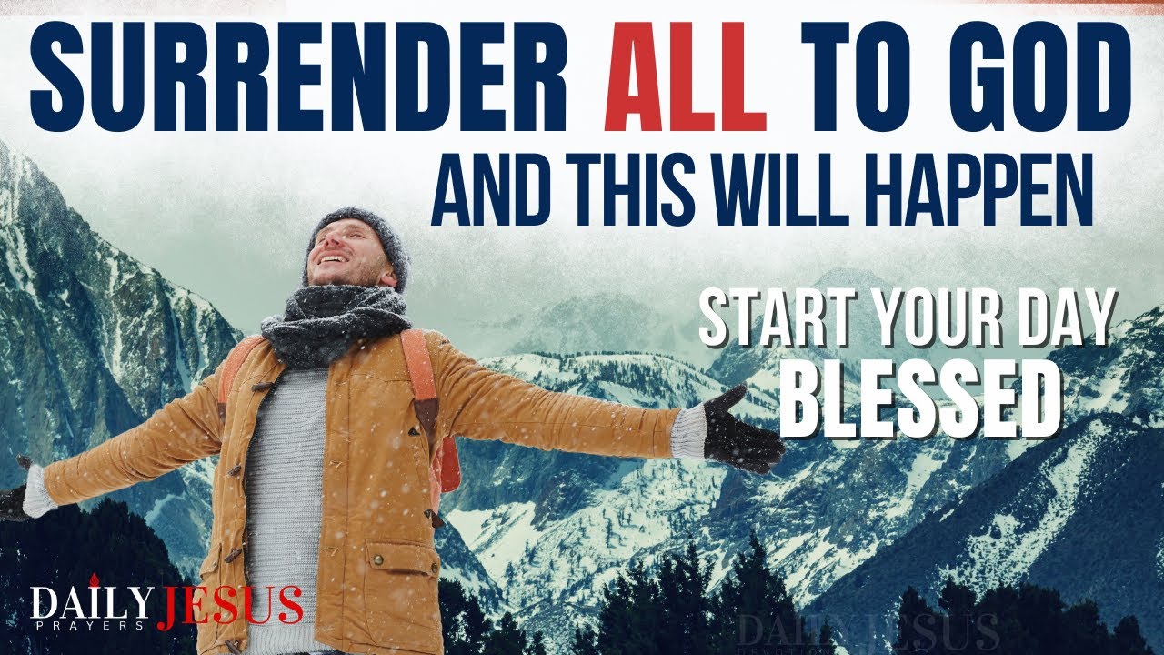 Begin Your Day Blessed | Surrender All To God And See What Happens ...