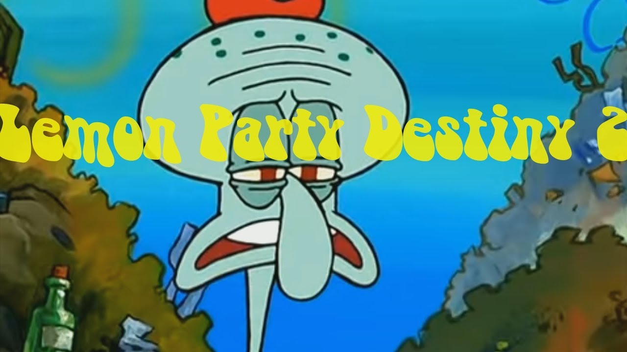 The Lemon Party - Destiny 2 "Really?" - YouTube