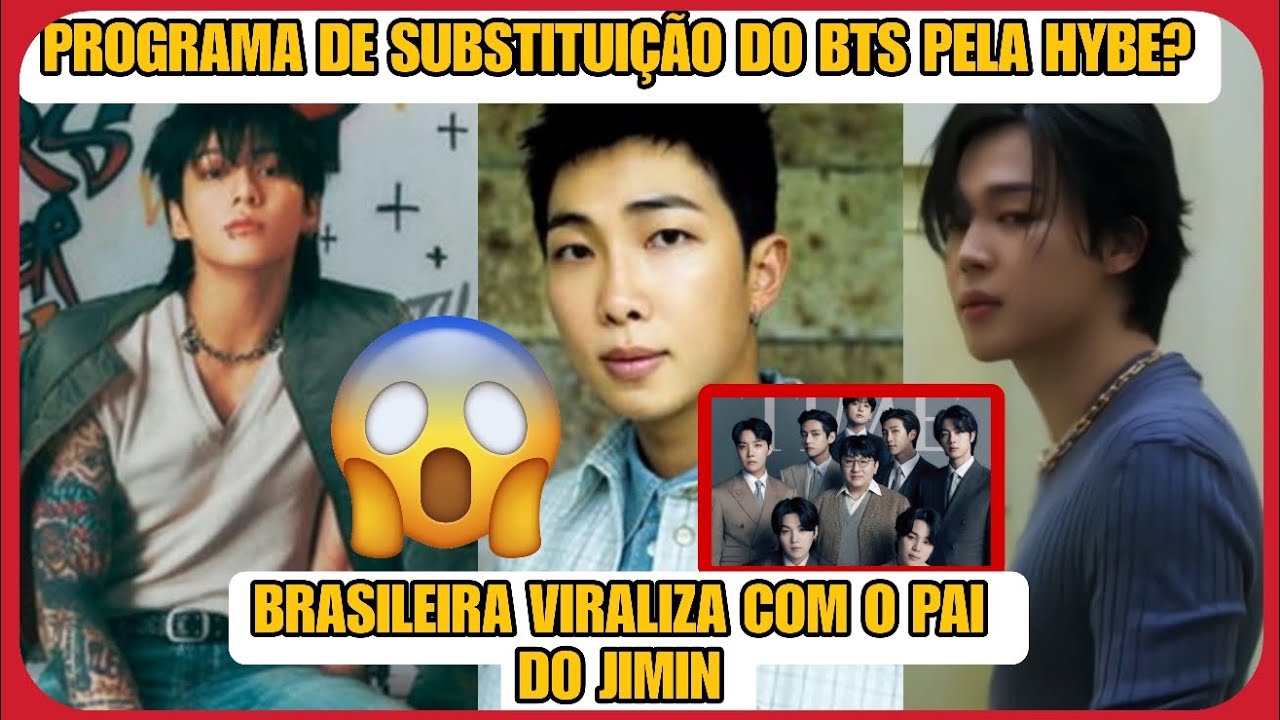 🚨HYBE INICIA PROGRAMA DE "NOVO BTS" ; BRASILEIRA VIRALIZA COM O PAI DO ...