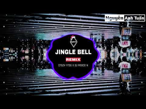 Jingle Bell Remix | Crazy Frog x DJ Peace N | Nguyễn Anh Tuấn