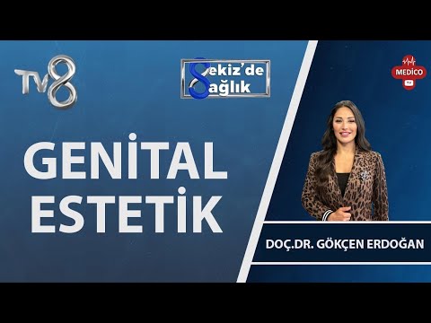 Genital Estetik Ameliyatları | Doç. Dr. Gökçen Erdoğan | 8'de Sağlık