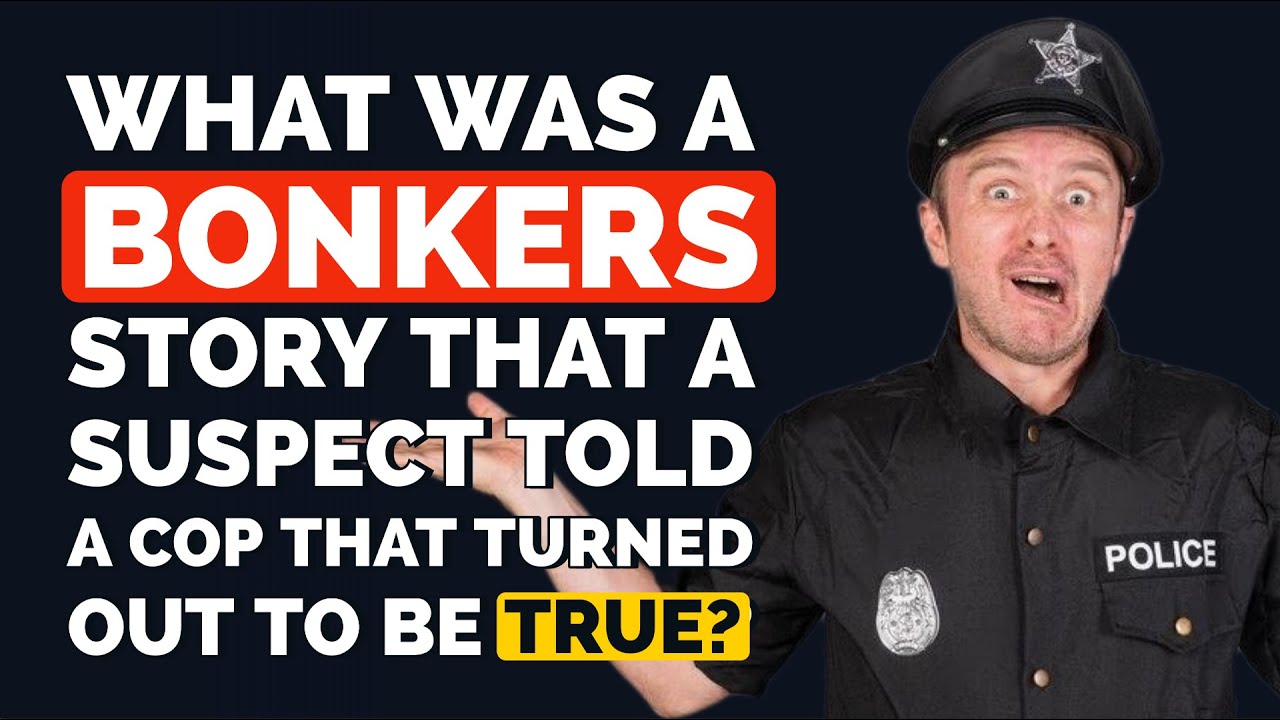 What was a BONKERS Story that a Suspect told a Cop that Turned out to ...