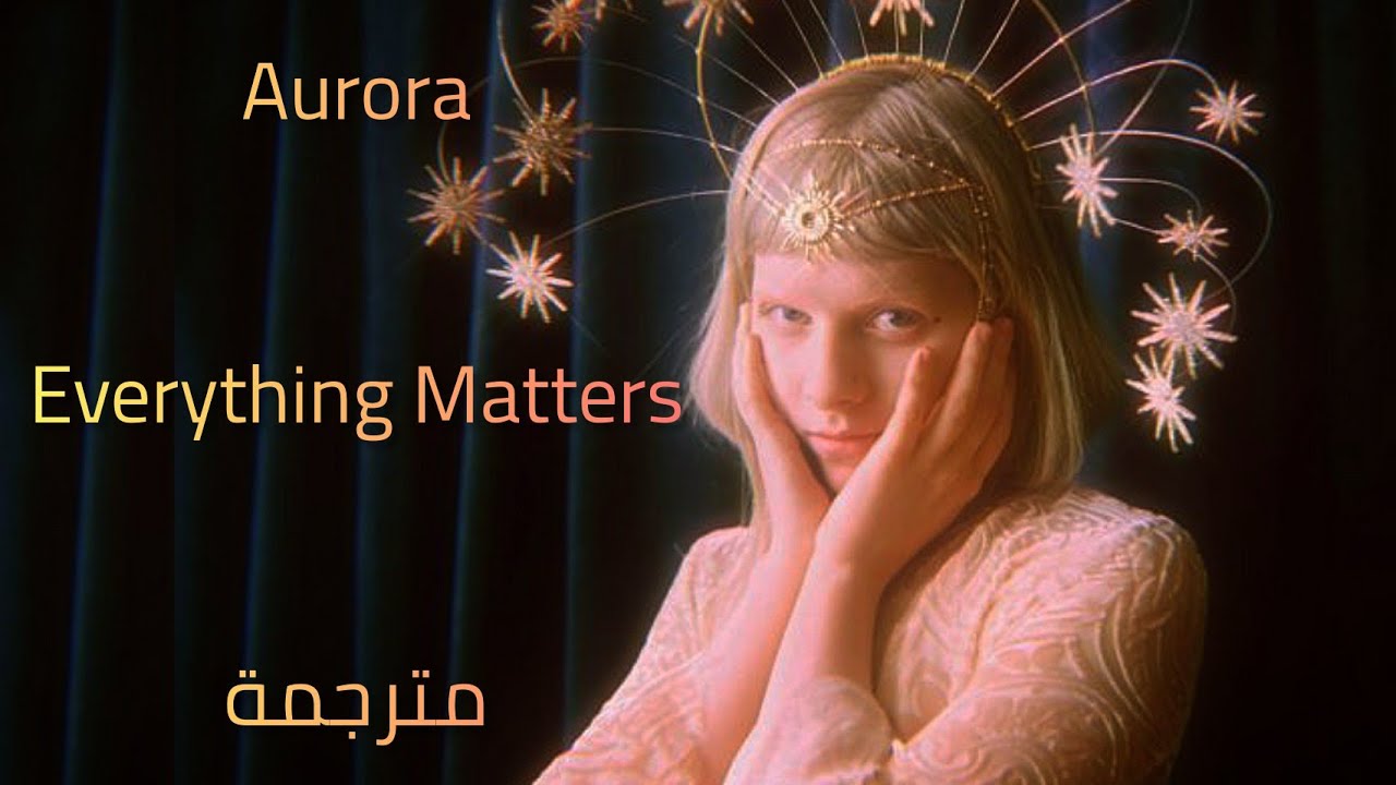 Aurora - Everything Matters (Lyrics) مترجمة - YouTube Music