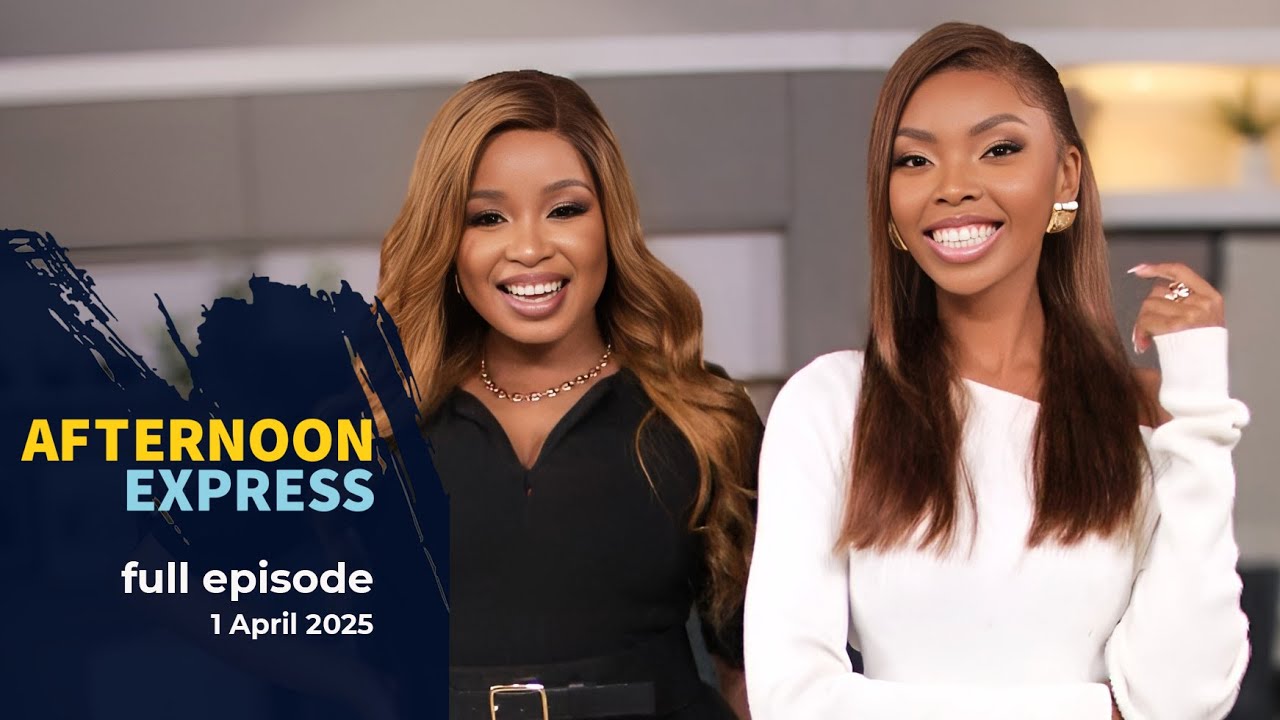 Afternoon Express Full Show | 1 April with Laduma Ngxokolo, Layla ...