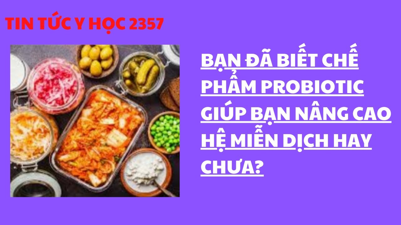 Bạn đã biết chế phẩm Probiotic giúp bạn nâng cao hệ miễn dịch hay chưa ...
