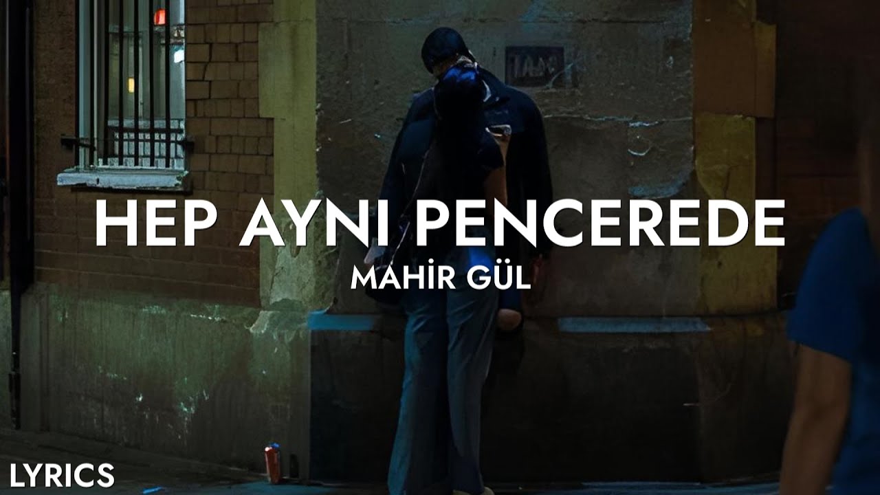 Mahir Gül - Hep Aynı Pencerede (Sözleri) - YouTube