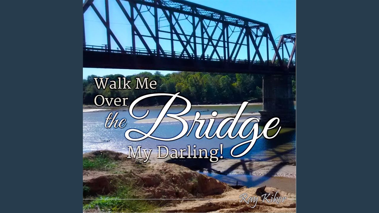 Walk Me over This Bridge My Darling - YouTube