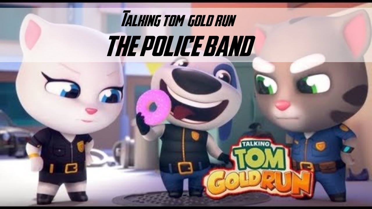 TALKING TOM GOLD RUN-THE POLICE BAND(ANGELA POLICE, TOM POLICE AND HANK ...