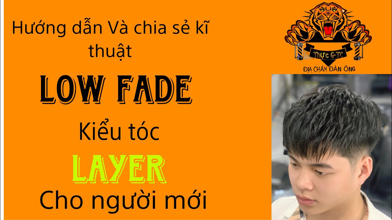 Hướng dẫn và chia sẻ low fade kiểu tóc layer dành cho người mới - Thực ...