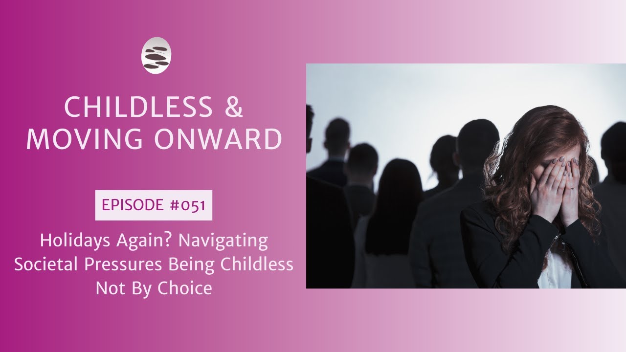 51. Holidays Again? Navigating Societal Pressures Being Childless Not ...
